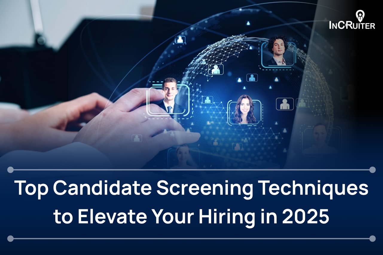 Top Screening Techniques to Transform Your Hiring in 2025
